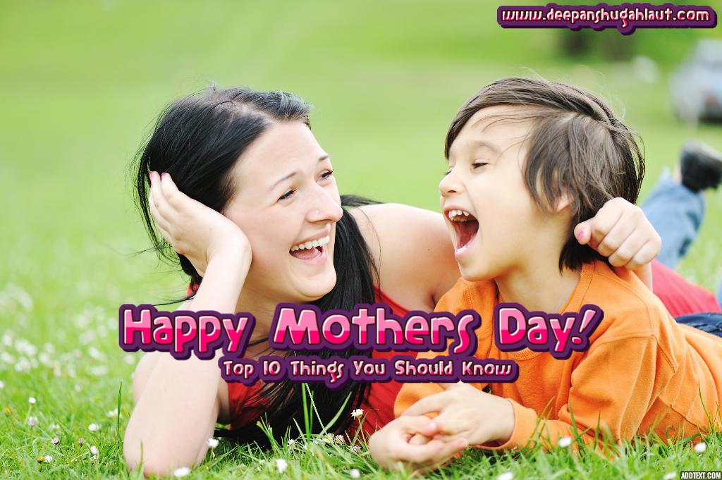 Happy Mothers Day! Top 10 Things You Should Know – Deepanshu Gahlaut